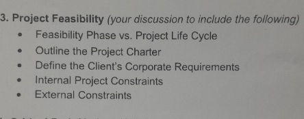 Solved Project Feasibility (your discussion to include the | Chegg.com