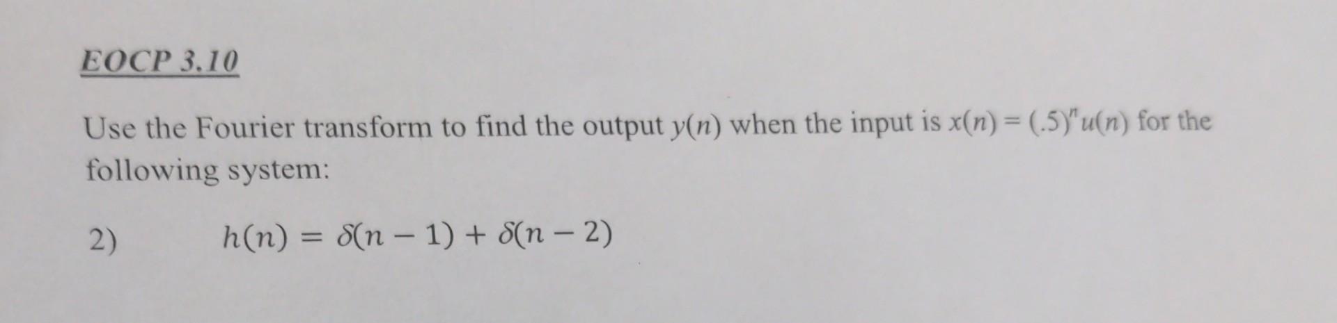 Solved Use the Fourier transform to find the output y(n) | Chegg.com