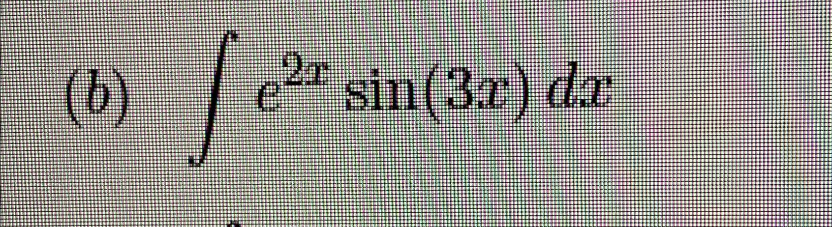 Solved (b) ∫﻿﻿e2xsin(3x)dx | Chegg.com