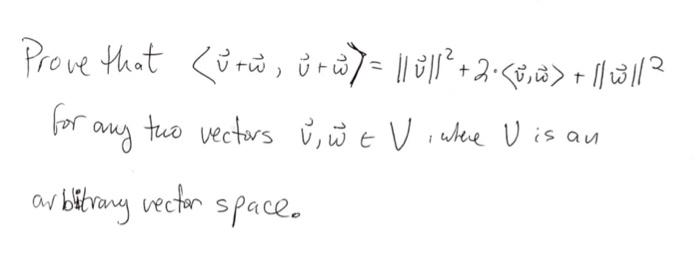 Solved Prove that v+w,v+w =∥v∥2+2⋅ v,w +∥w∥2 for any two | Chegg.com
