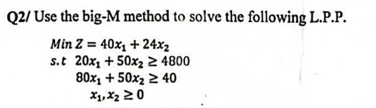 Solved Q2/ ﻿Use the big-M method to solve the following | Chegg.com