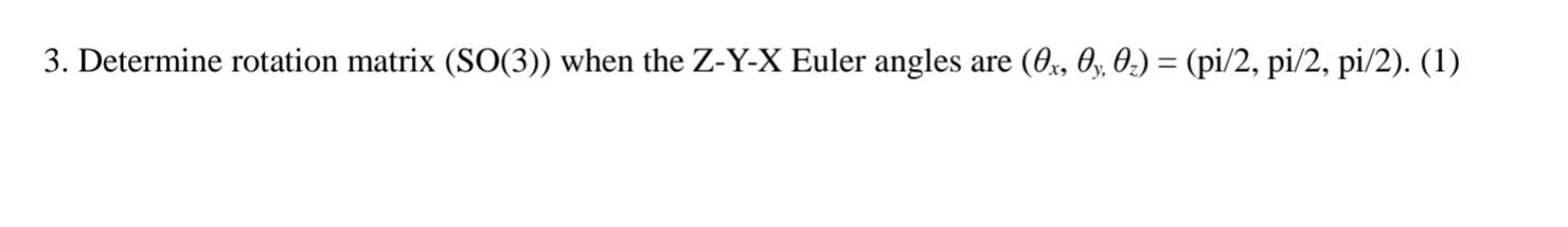 Solved 3. Determine rotation matrix (SO(3)) when the Z-Y-X | Chegg.com