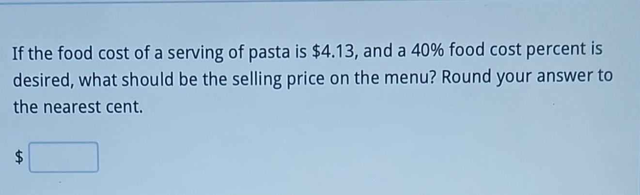 Solved If the food cost of a serving of pasta is $4.13, and | Chegg.com