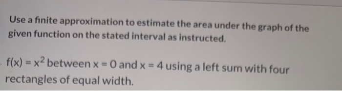 Solved Use a finite approximation to estimate the area under | Chegg.com