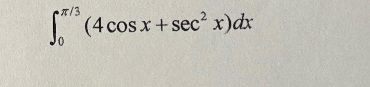 Solved ∫0π3(4cosx+sec2x)dx | Chegg.com