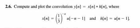 Solved 2.6. Compute and plot the convolution y[n]=x[n]∗h[n], | Chegg.com