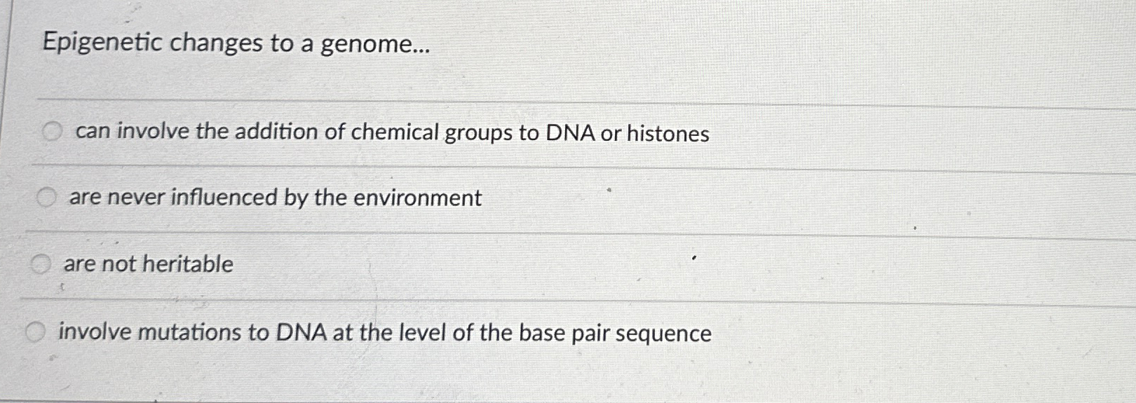 Solved Epigenetic changes to a genome...can involve the | Chegg.com
