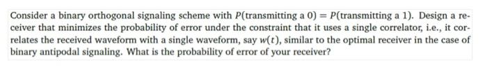 Solved Consider a binary orthogonal signaling scheme with | Chegg.com