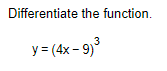 Solved Differentiate the function.y=(4x-9)3 | Chegg.com