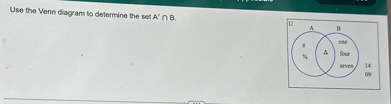 Use the Venn diagram to determine the set A'∩B. | Chegg.com