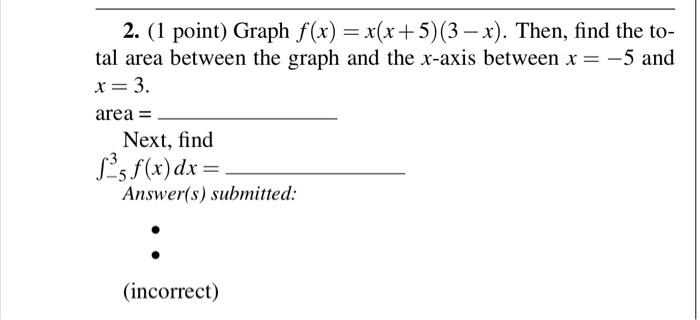 Solved 2. (1 point) Graph f(x)=x(x+5)(3−x). Then, find the | Chegg.com