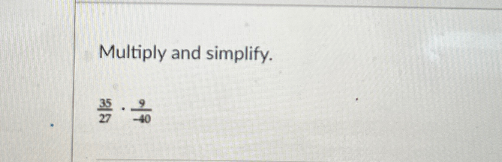 Solved Multiply and simplify.3527*9-40 | Chegg.com