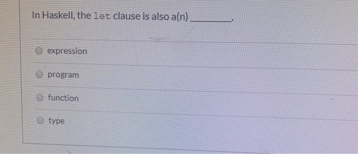 Solved In Haskell, the let clause is also an) e expression | Chegg.com