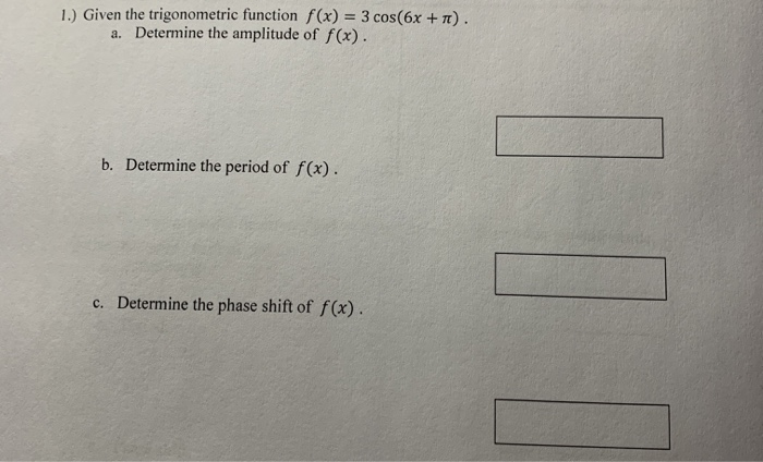 Solved 1.) Given the trigonometric function f(x) = 3 cos(6x | Chegg.com