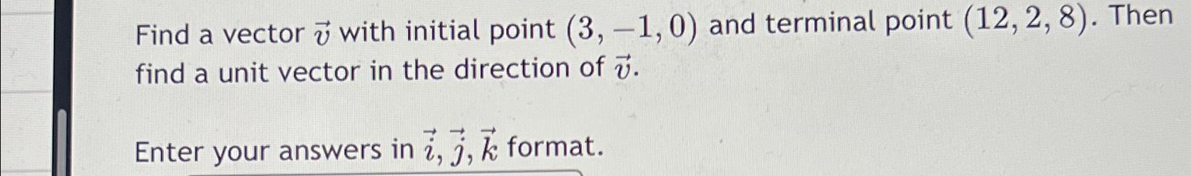 Solved Find a vector vec(v) ﻿with initial point (3,-1,0) | Chegg.com