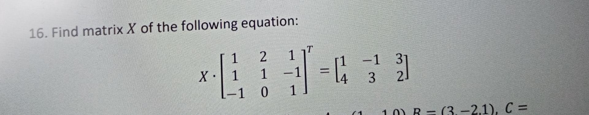 16. Find matrix X of the following equation: | Chegg.com