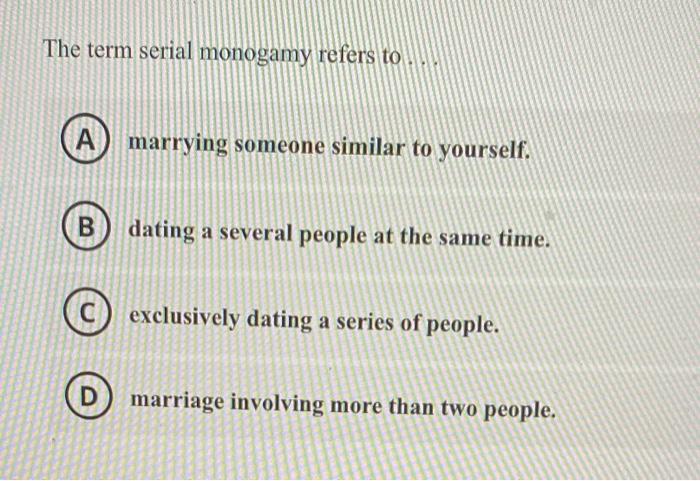 Solved The term serial monogamy refers to .. A marrying | Chegg.com