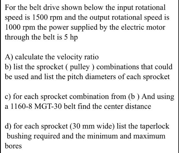 Solved For the belt drive shown below the input rotational | Chegg.com