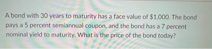 Solved A bond with 30 years to maturity has a face value of | Chegg.com