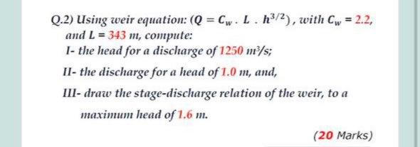 Solved Q.2) Using weir equation: (Q = Cw. L. h3/2), with Cw | Chegg.com