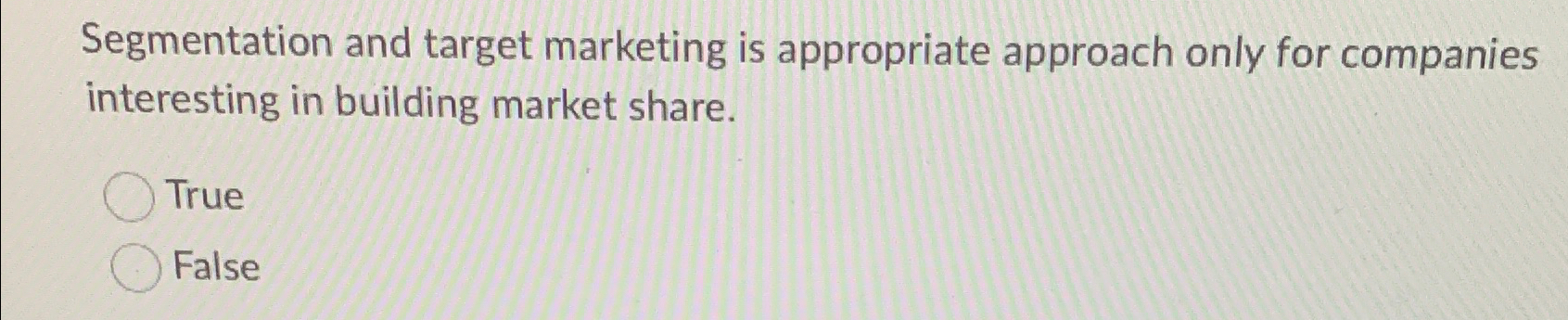 Solved Segmentation and target marketing is appropriate | Chegg.com