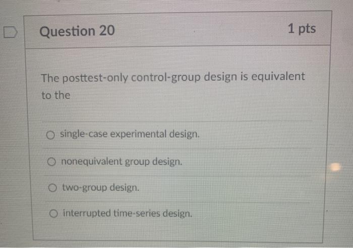 Solved Question 20 1 pts The posttest-only control-group | Chegg.com