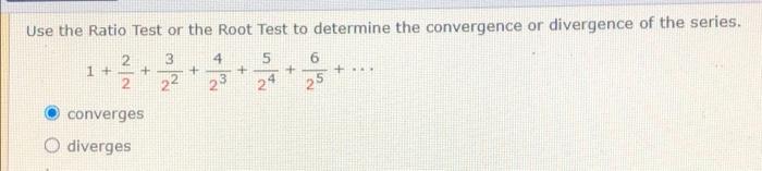 Solved Use the Ratio Test or the Root Test to determine the | Chegg.com