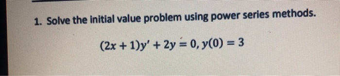 Solved 1. Solve the initial value problem using power series | Chegg.com