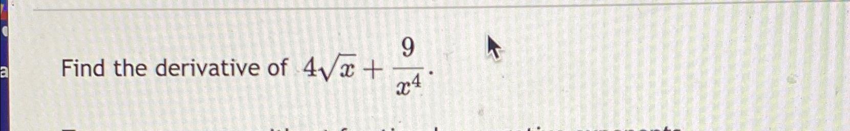 Solved Find the derivative of 4x2+9x4. | Chegg.com