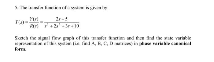 Solved 5. The transfer function of a system is given by: | Chegg.com