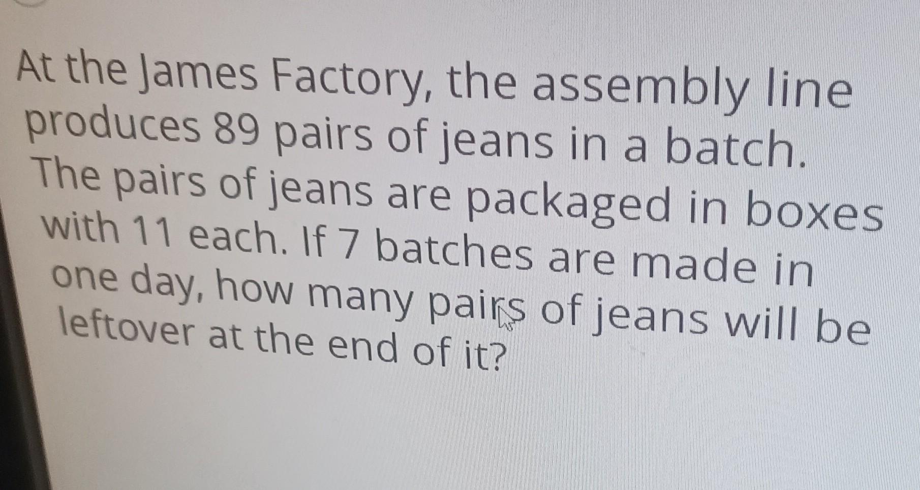Solved At the James Factory, the assembly line produces 89 | Chegg.com