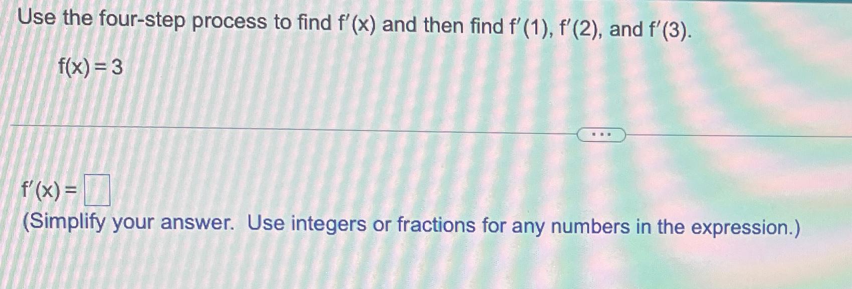 Solved Use the four-step process to find f'(x) ﻿and then | Chegg.com