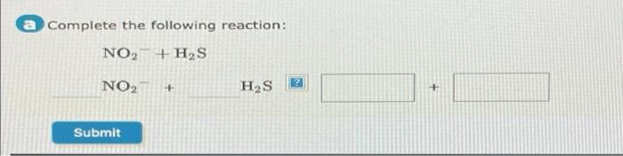 Solved Complete the following reaction: NO2 + H2S NO2 ? + | Chegg.com