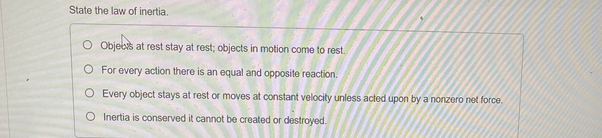 Solved State the law of inertia.Objecrs at rest stay at | Chegg.com