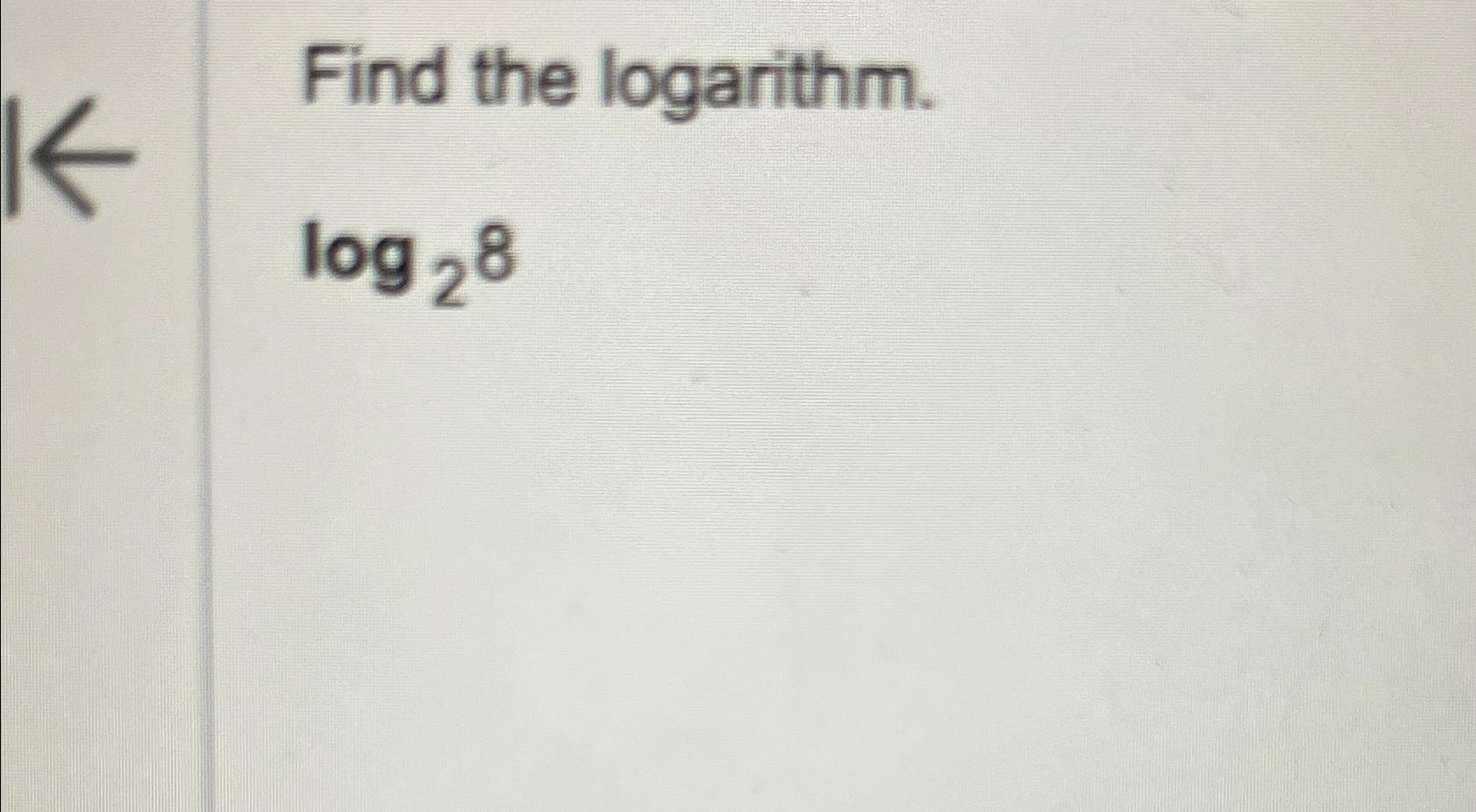 Solved Find the logarithm.log28 | Chegg.com