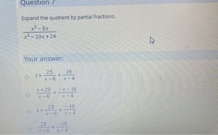 Solved Question 7 Expand the quotient by partial fractions. | Chegg.com