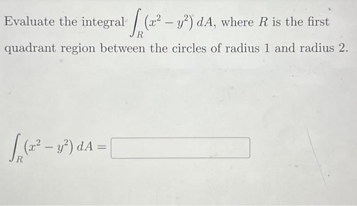 Solved Evaluate the integral ∫R(x2−y2)dA, where R is the | Chegg.com