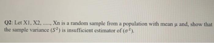 Solved Q2: Let X1,X2,….,X is a random sample from a | Chegg.com