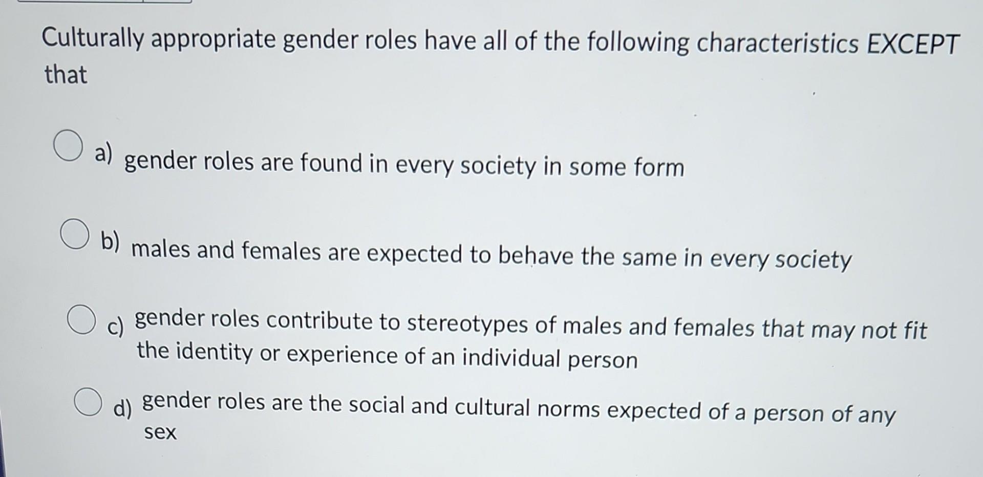 Culturally appropriate gender roles have all of the | Chegg.com