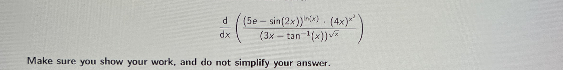 Solved ddx((5e-sin(2x))ln(x)*(4x)x2(3x-tan-1(x))x2)Make sure | Chegg.com