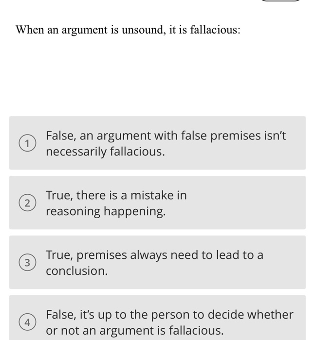 Solved When an argument is unsound, it is fallacious: 1 | Chegg.com