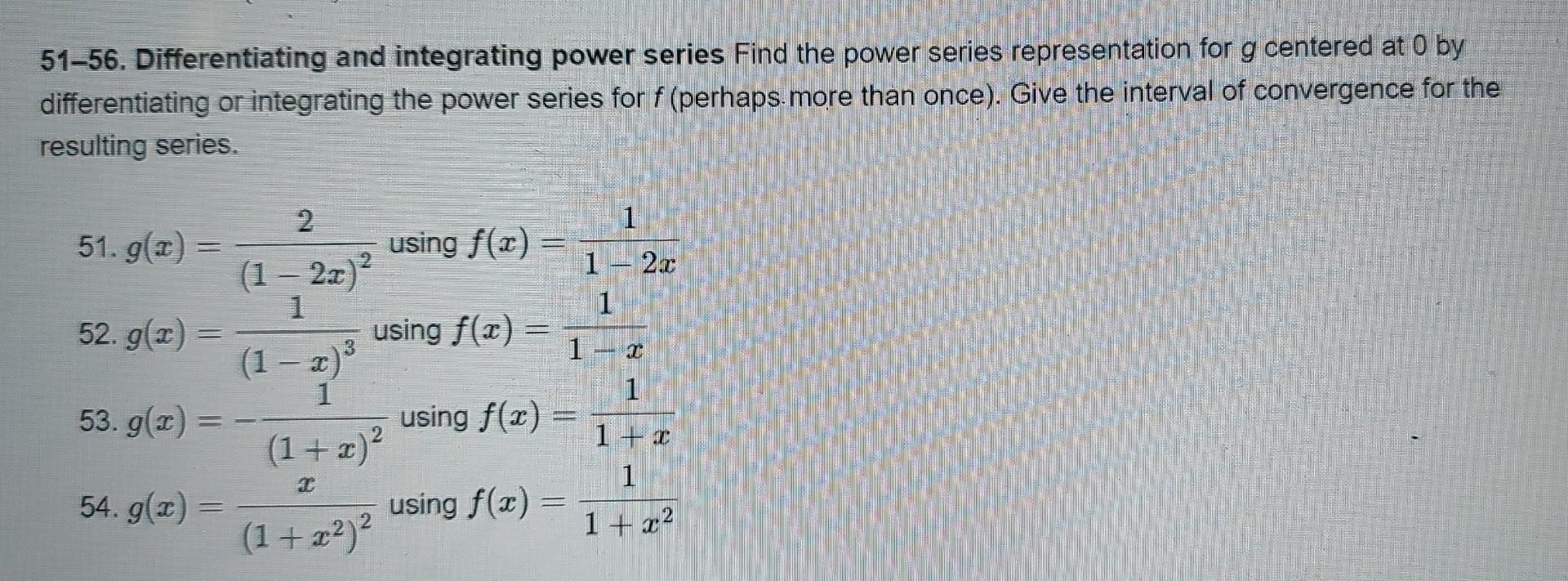 Solved 51-56. Differentiating and integrating power series | Chegg.com
