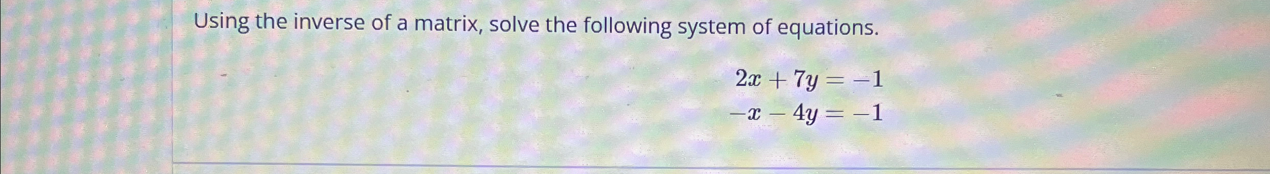 Solved Using the inverse of a matrix, solve the following | Chegg.com