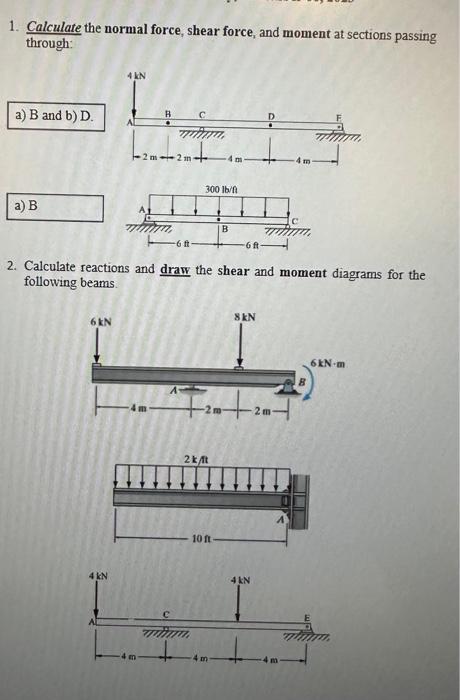 Solved please help! 1. Calculate the normal force, shear | Chegg.com