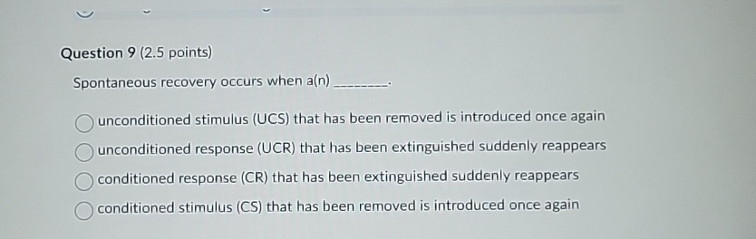 Solved Question 9 (2.5 ﻿points)Spontaneous recovery occurs | Chegg.com