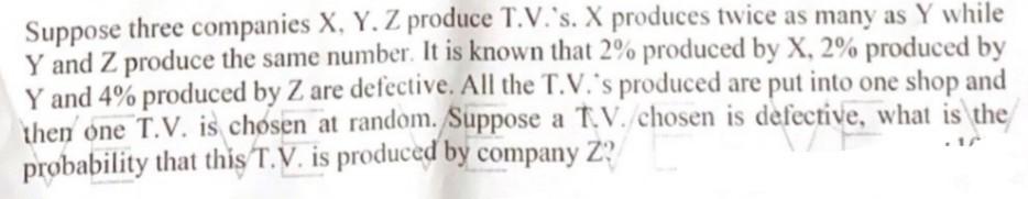 Solved Suppose three companies X, Y.Z produce T.V.'s. X | Chegg.com Solved Suppose three companies X, Y.Z produce T.V.'s. X | Chegg.com