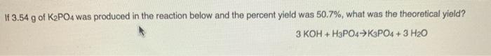 Solved If 3.54 g of K2PO4 was produced in the reaction below | Chegg.com