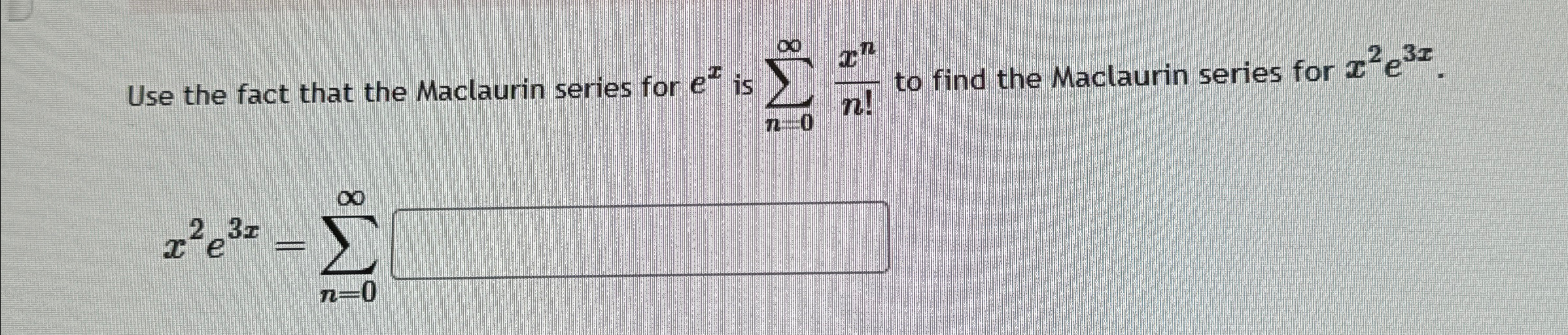 Solved Use the fact that the Maclaurin series for ex ﻿is | Chegg.com