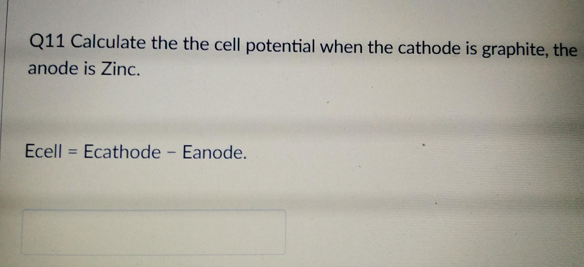 Q11 Calculate the the cell potential when the cathode | Chegg.com