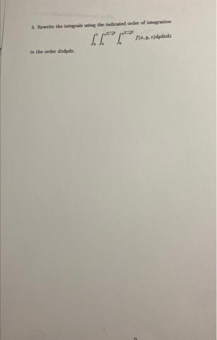 Solved 2. Rewrite the integrals using the indicated order of | Chegg.com